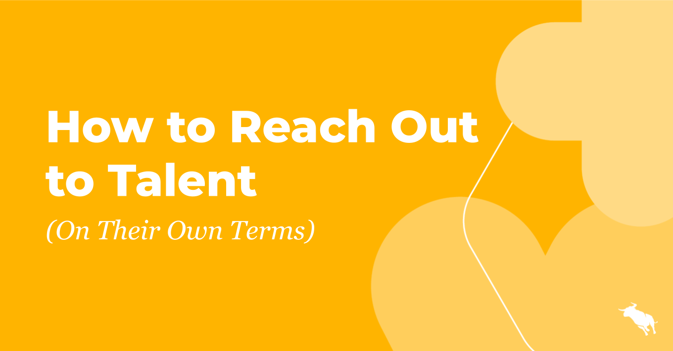 How to Reach Out to Talent (On Their Own Terms) | Bullhorn